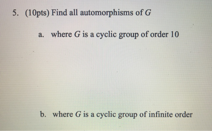 Solved 5. (10pts) Find all automorphisms of G a. where G is | Chegg.com