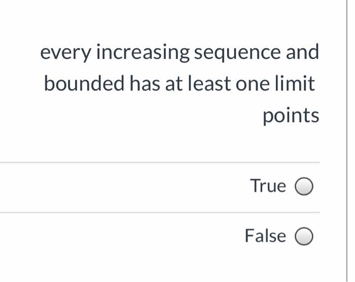 Solved every increasing sequence and bounded has at least | Chegg.com