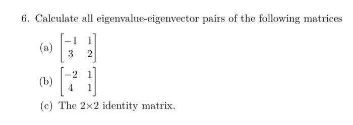 Solved 6. Calculate all eigenvalue-eigenvector pairs of the | Chegg.com