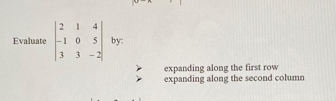 Solved Evaluate |[2,1,4],[-1,0,5],[3,3,-2]| ﻿by:expanding | Chegg.com
