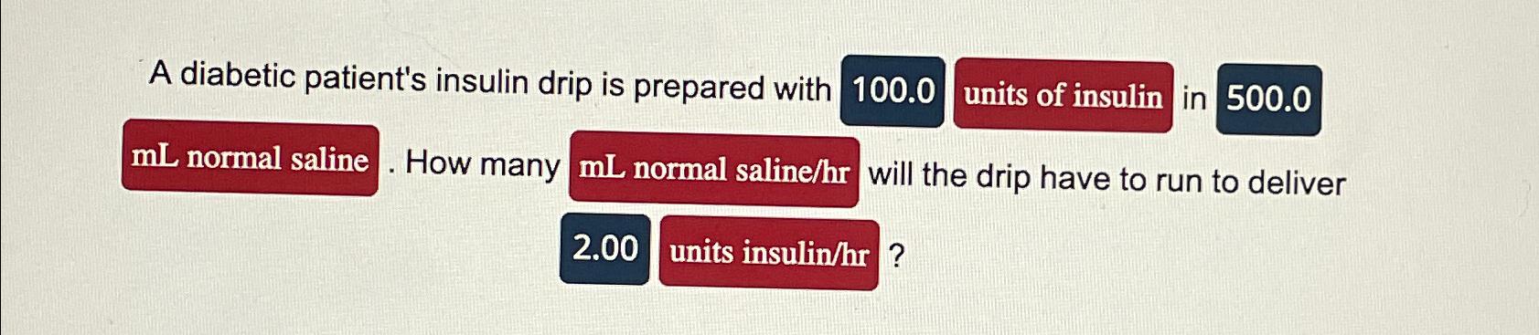Solved How to solve...A diabetic patient's insulin drip is | Chegg.com