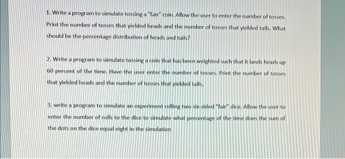 Solved 1 Write A Program To Simulate Tossing A Fair Coin