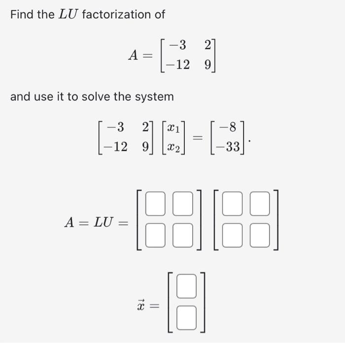 Solved Find the LU factorization of A=[−3−1229] and use it | Chegg.com