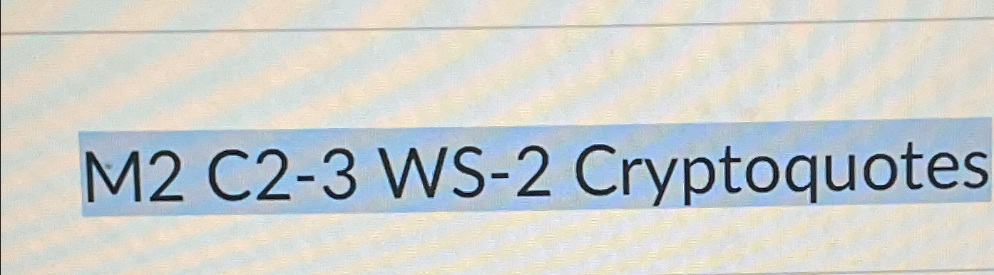 Solved M2 ﻿C2-3 ﻿WS-2 ﻿Cryptoquotes | Chegg.com