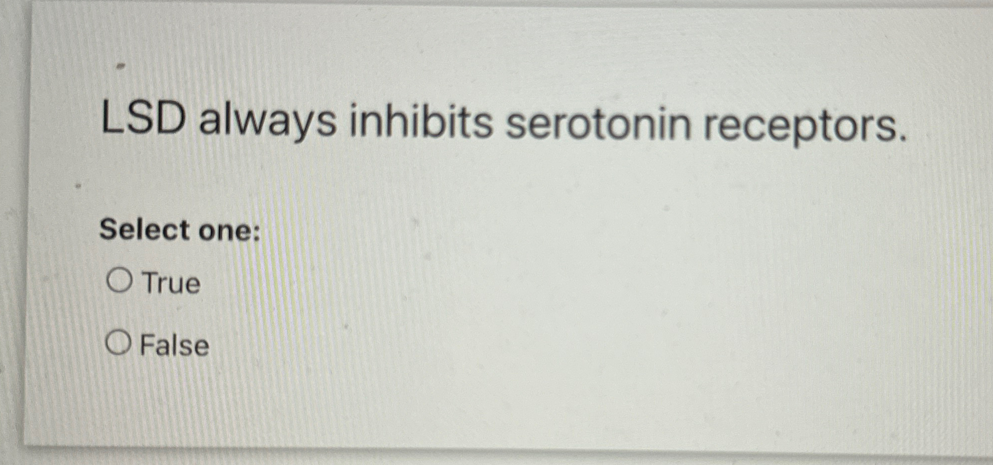 Solved LSD always inhibits serotonin receptors.Select | Chegg.com