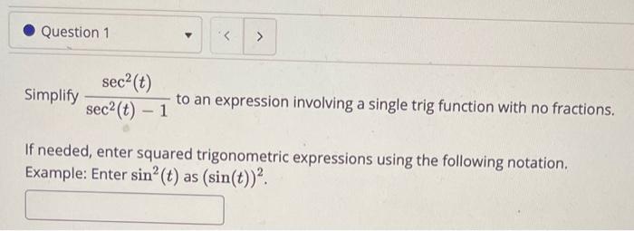 Solved Question 1 > Simplify sec(t) secº(t) - 1 to an | Chegg.com