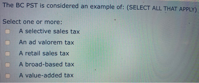 Solved The BC PST is considered an example of: (SELECT ALL | Chegg.com