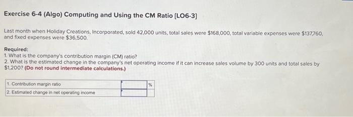 Solved Exercise 6-4 (Algo) Computing and Using the CM Ratio | Chegg.com Solved Exercise 6-4 (Algo) Computing and Using the CM Ratio | Chegg.com