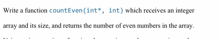 Solved Write a function countEven(int*, int) which receives | Chegg.com