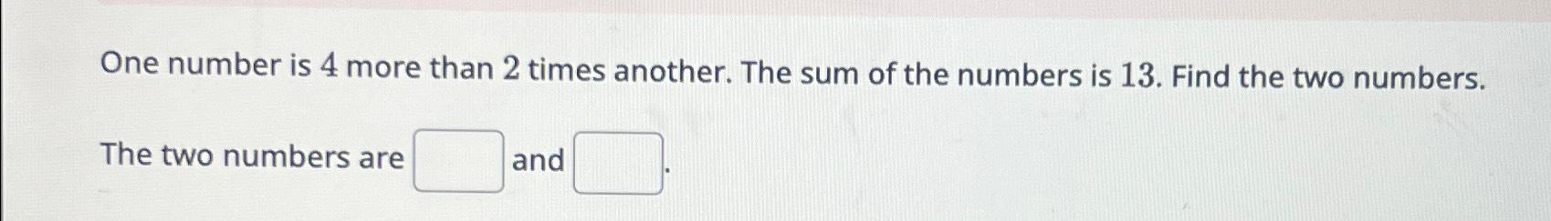 Solved One number is 4 ﻿more than 2 ﻿times another. The sum | Chegg.com