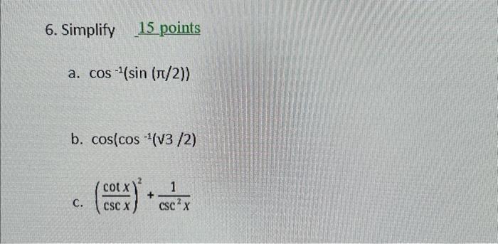 Solved 6. Simplify 15 points a. cos−1(sin(π/2)) b. | Chegg.com