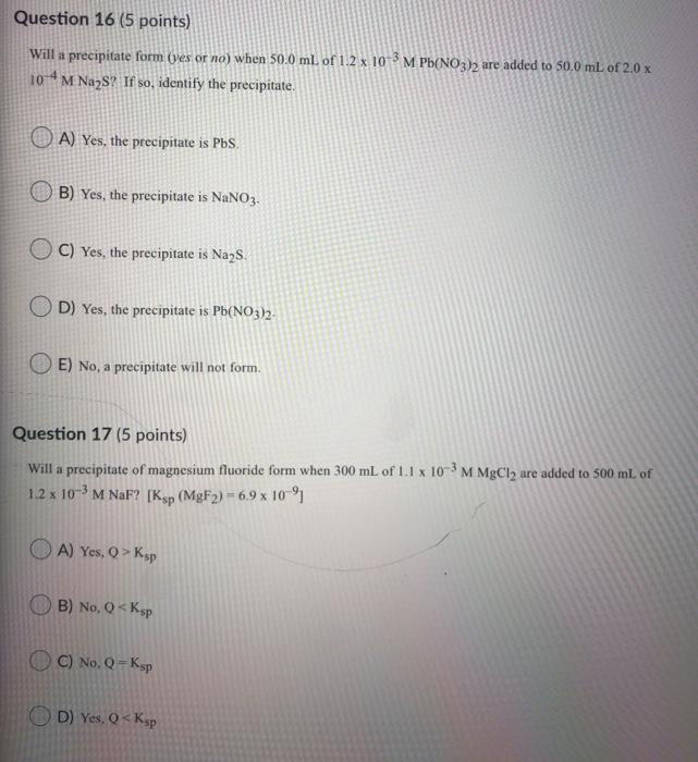 Solved Question 16 (5 points) Will a precipitate form (es or | Chegg.com Solved Question 16 (5 points) Will a precipitate form (es or | Chegg.com