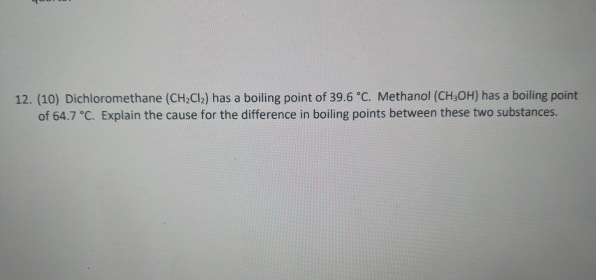 Solved 12. (10) Dichloromethane (CH2Cl2) has a boiling point | Chegg.com