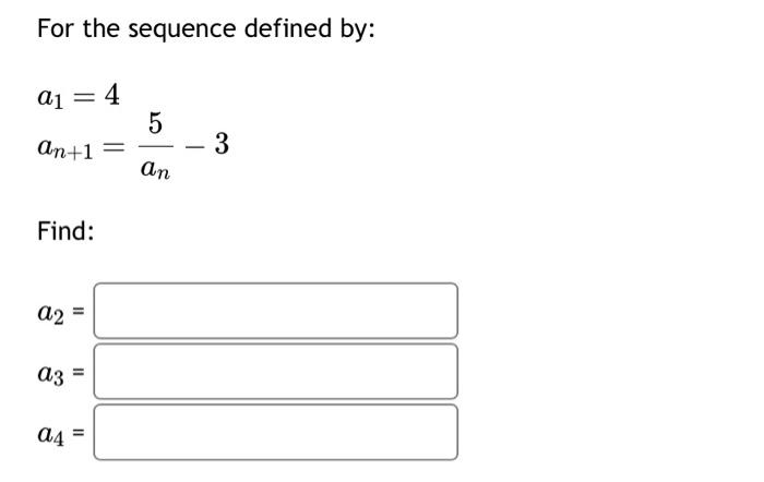 Solved For the sequence defined by: a1=4an+1=an5−3 Find: a2= | Chegg.com