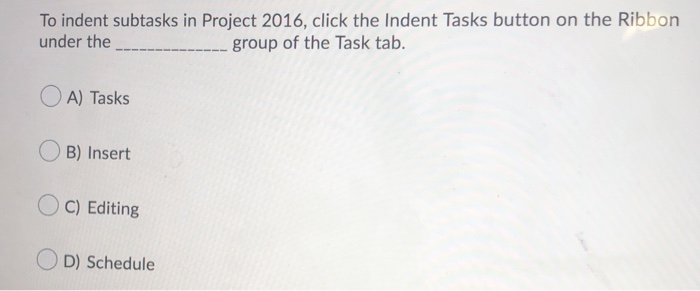 Solved To indent subtasks in Project 2016, click the Indent | Chegg.com