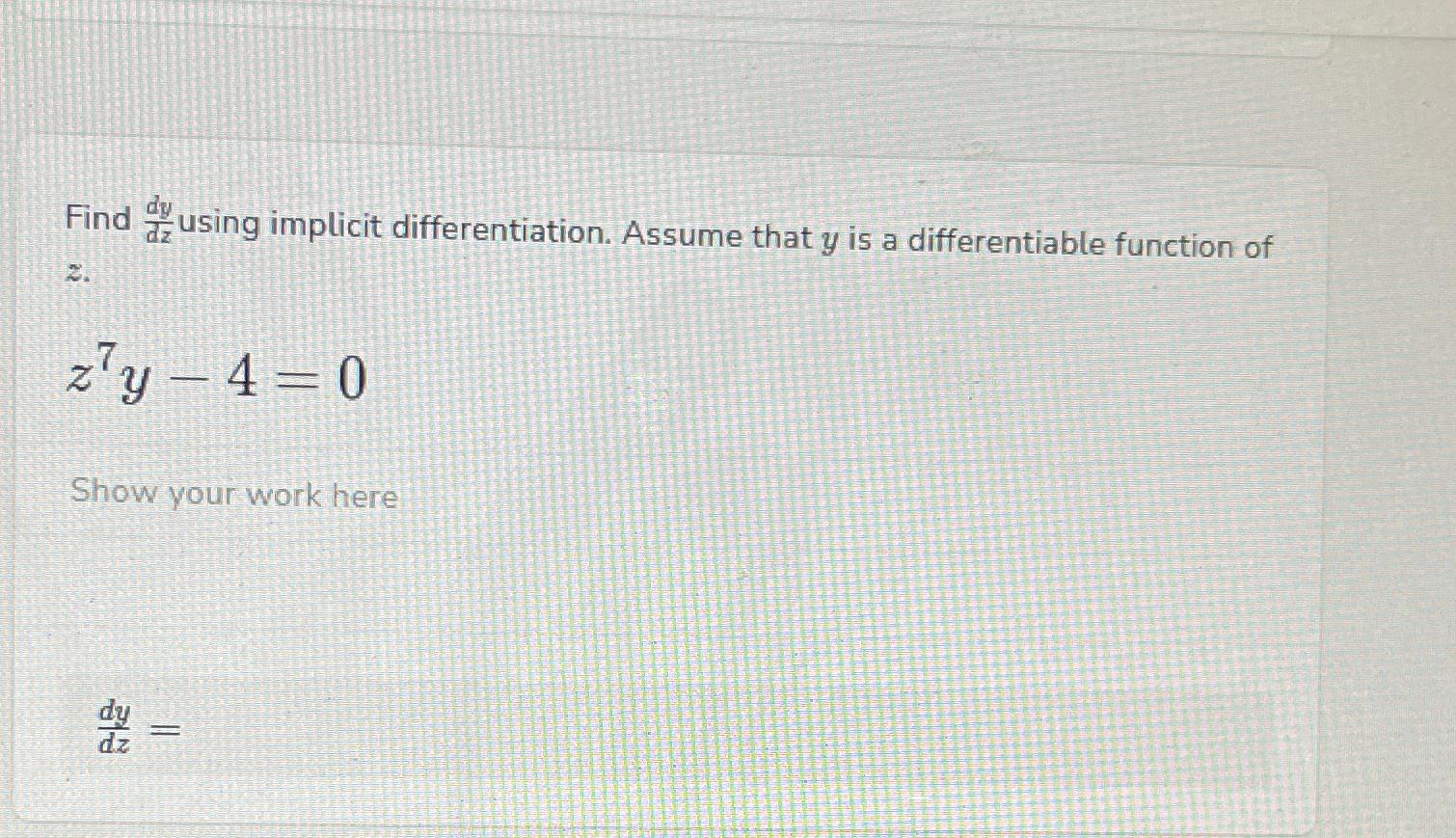 Solved Find dydz ﻿using implicit differentiation. Assume | Chegg.com