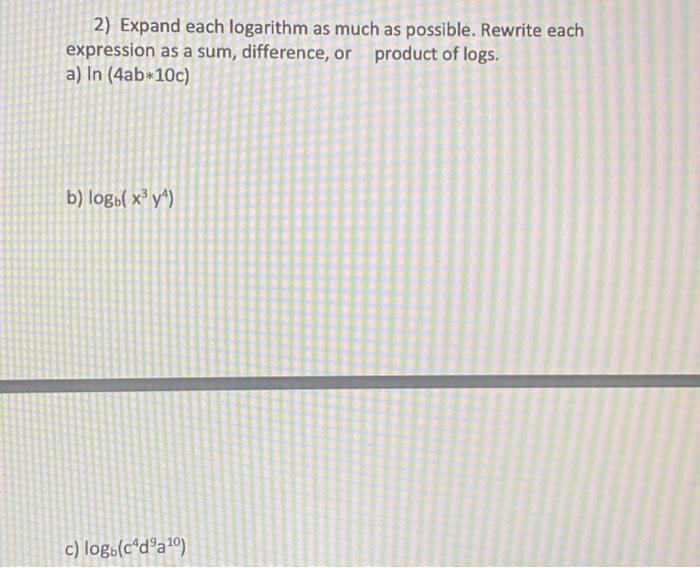 Solved 2) Expand each logarithm as much as possible. Rewrite | Chegg.com