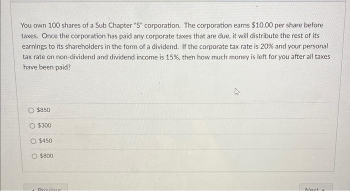Solved You own 100 shares of a Sub Chapter "S" corporation. | Chegg.com