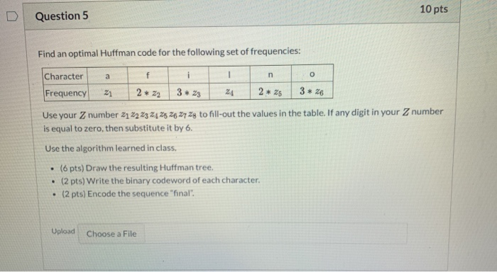 Solved 10 pts Question 5 Find an optimal Huffman code for | Chegg.com
