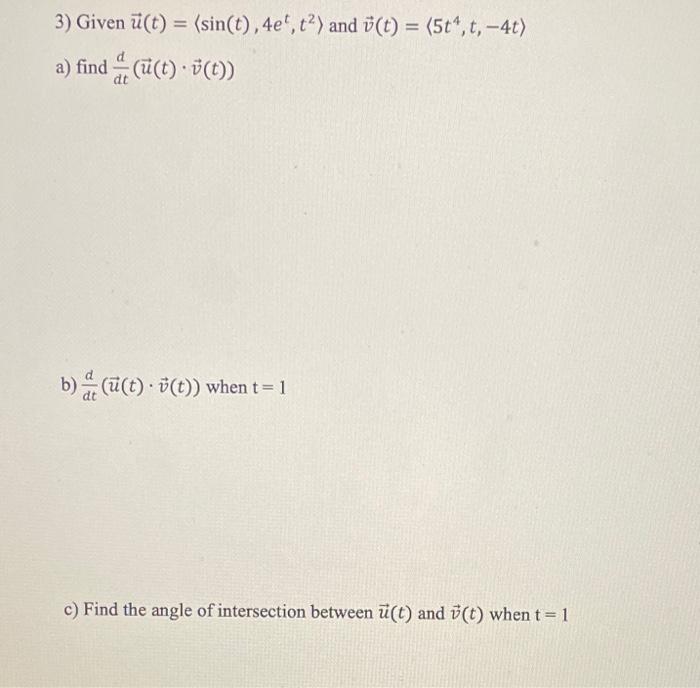 Solved 3) Given u(t)= sin(t),4et,t2 and v(t)= 5t4,t,−4t a) | Chegg.com