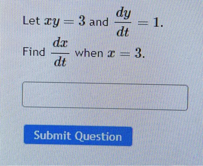 Let xy = 3 and dy/dt = 1, Find dx/dt when x = 3 | Chegg.com