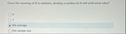 Solved Given the meaning of N in statistics, dividing a | Chegg.com