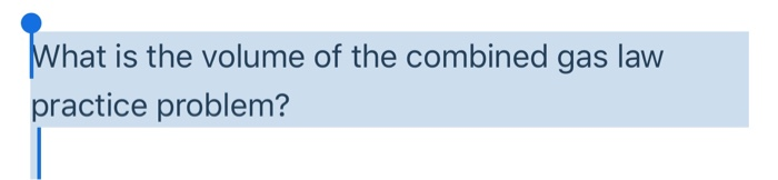 Solved What is the volume of the combined gas law practice | Chegg.com