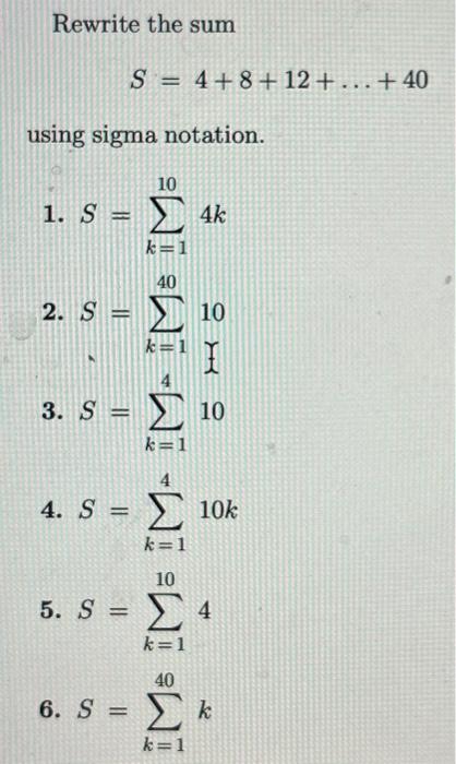 Solved Rewrite the sum S=4+8+12+…+40 using sigma notation. | Chegg.com