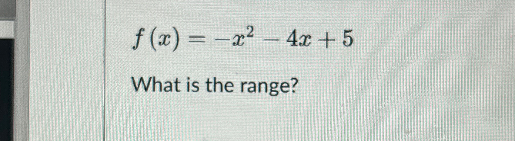 Solved f(x)=-x2-4x+5What is the range? | Chegg.com