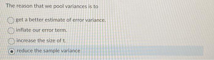 Solved The reason that we pool variances is to get a better | Chegg.com