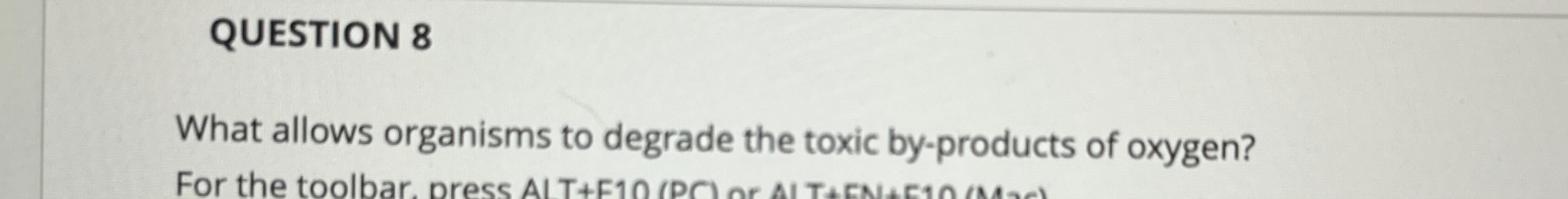 Solved QUESTION 8What allows organisms to degrade the toxic | Chegg.com
