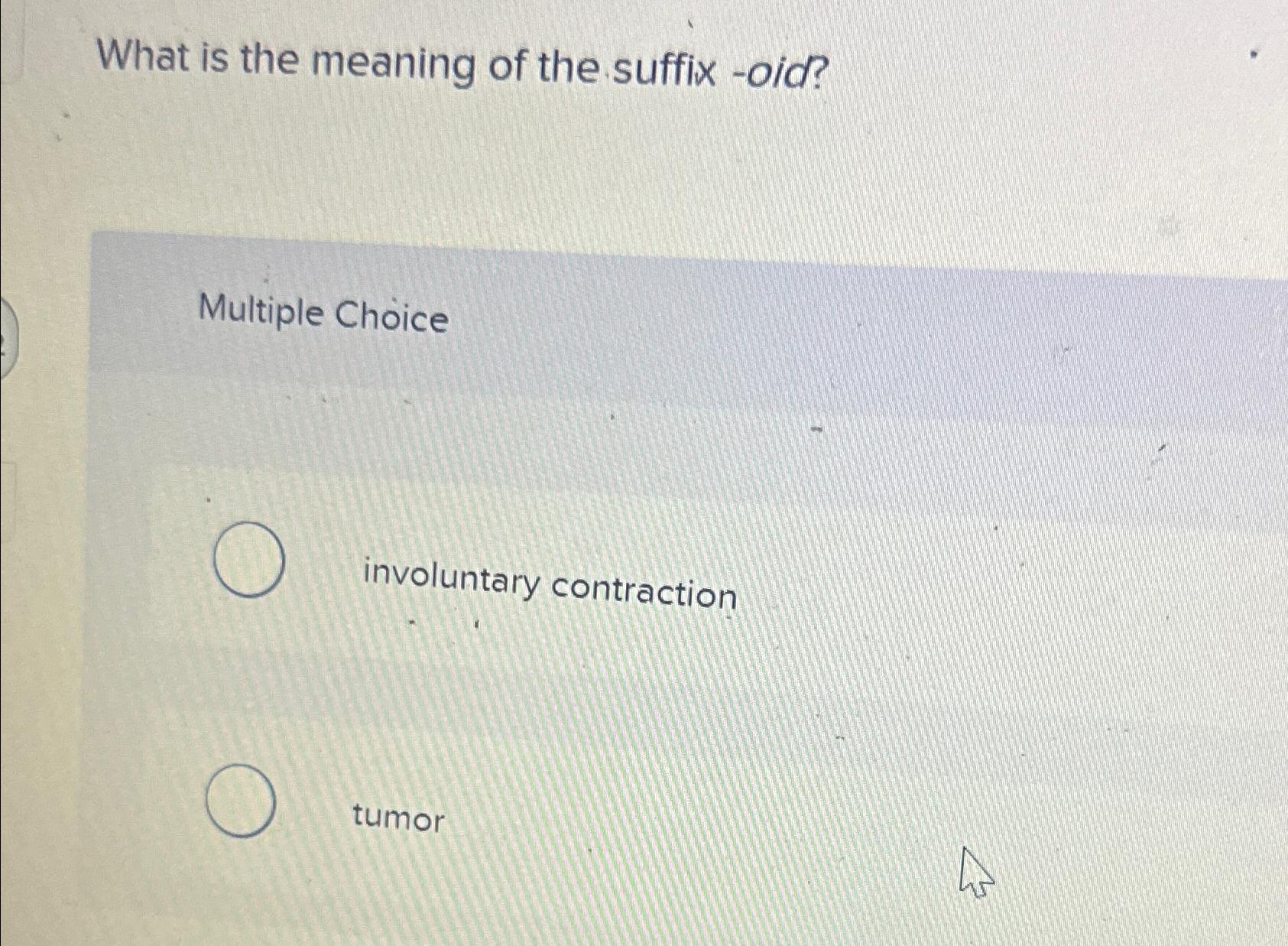 Solved What is the meaning of the suffix -oid?Multiple | Chegg.com