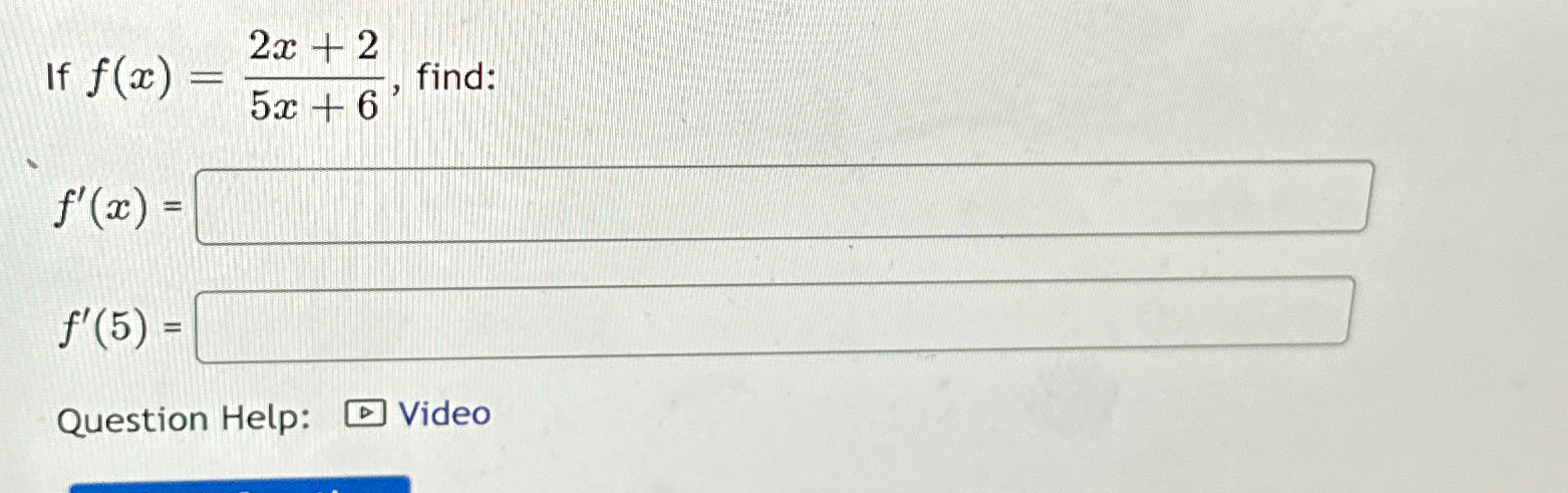 Solved If f(x)=2x+25x+6, ﻿find:f'(x)=f'(5)=Question | Chegg.com