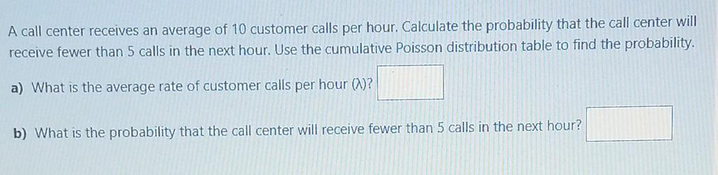 Solved A call center receives an average of 10 customer | Chegg.com