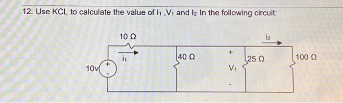 Solved 12. Use KCL to calculate the value of li ,Vı and I2 | Chegg.com