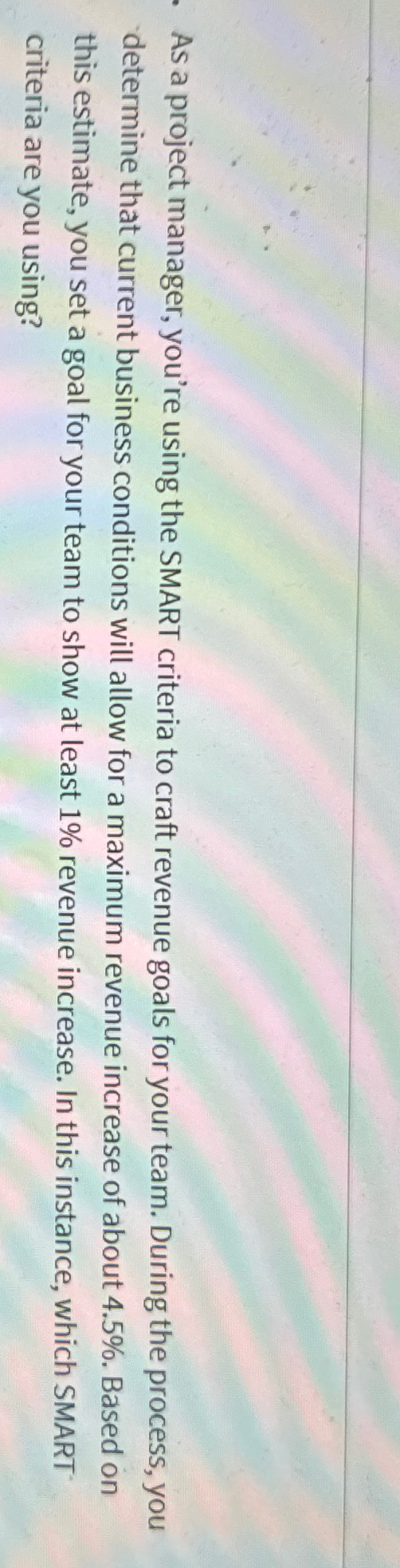 Solved As a project manager, you're using the SMART criteria | Chegg.com