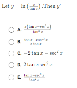 Solved Let y=ln(xtanx). ﻿Then y'= ﻿A. x(tanx-sec2x)tan3x | Chegg.com