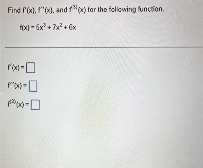 Solved Find f′(x),f′′(x), and f(3)(x) for the following | Chegg.com