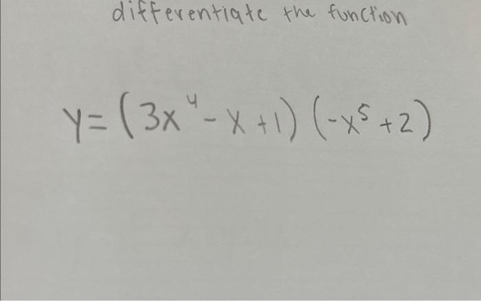 Solved differentiate the function Y = (3x - x + 1) (-x² +2) | Chegg.com