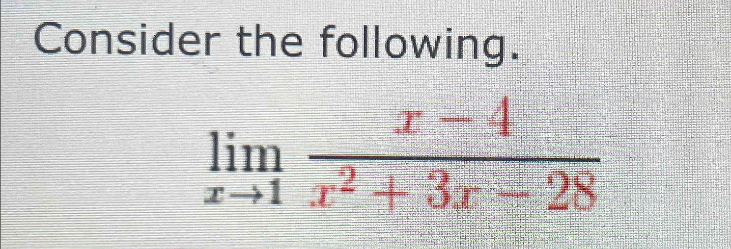 Solved Consider the following.limx→1x-4x2+3x-28 | Chegg.com