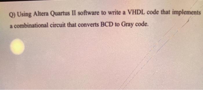 Solved Q) Using Altera Quartus II software to write a VHDL | Chegg.com