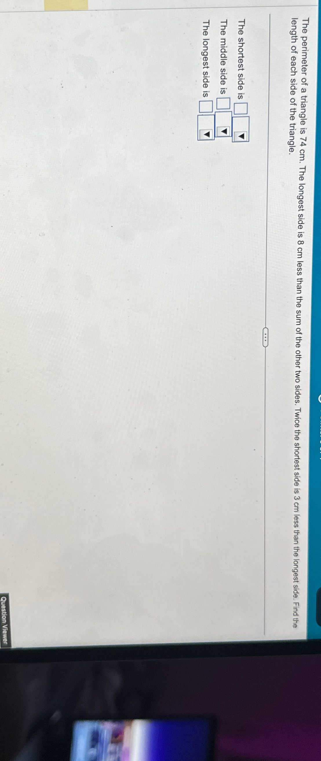 Solved The perimeter of a triangle is 74cm. ﻿The longest | Chegg.com