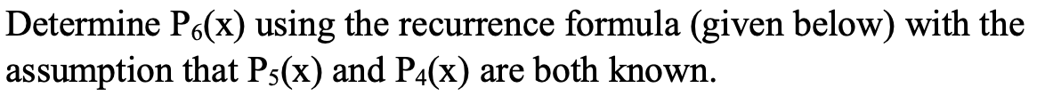 Solved Determine P6(x) ﻿using the recurrence formula (given | Chegg.com