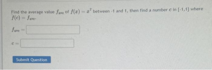Solved Find the average value fave of f(x)=x7 between -1 | Chegg.com