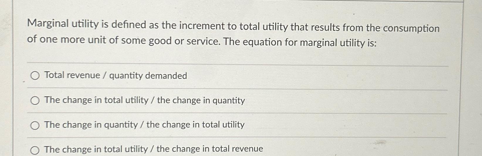 Solved Marginal utility is defined as the increment to total | Chegg.com
