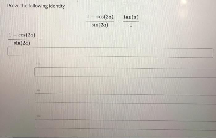 Solved Prove the following identity 1 - cos(2a) sin(2a) | Chegg.com