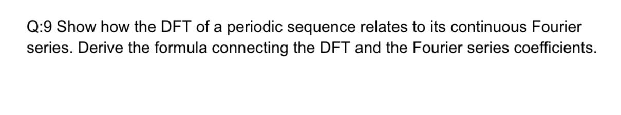 Solved Q:9 ﻿Show how the DFT of a periodic sequence relates | Chegg.com