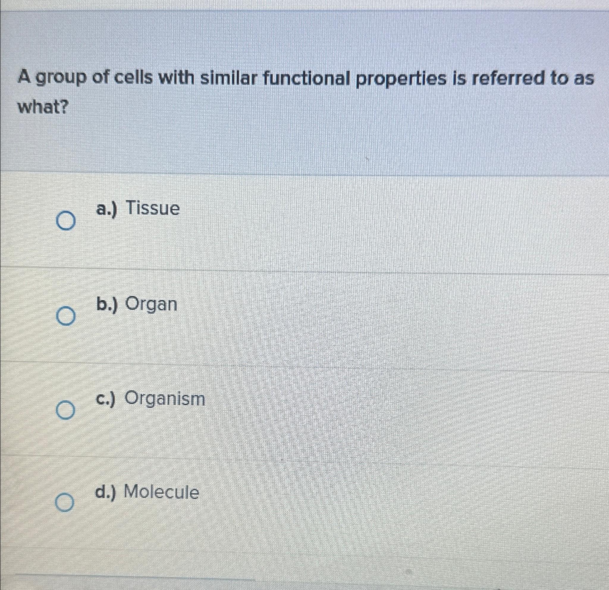 Solved A group of cells with similar functional properties | Chegg.com