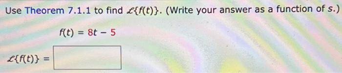 Solved Use Theorem 7.1 .1 to find L{f(t)}. (Write your | Chegg.com