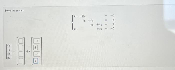 Solved Solve The System ⎣⎡x1x2x3x4⎦⎤ ⎣⎡−111⎦⎤ S[−11]